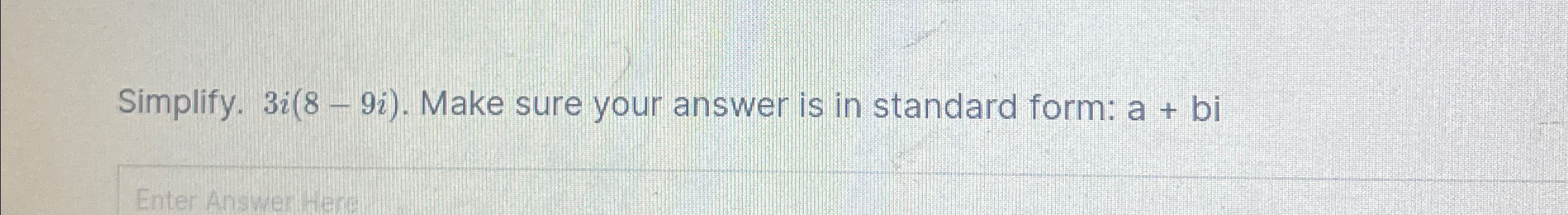 Solved Simplify. 3i(8-9i). ﻿Make sure your answer is in | Chegg.com
