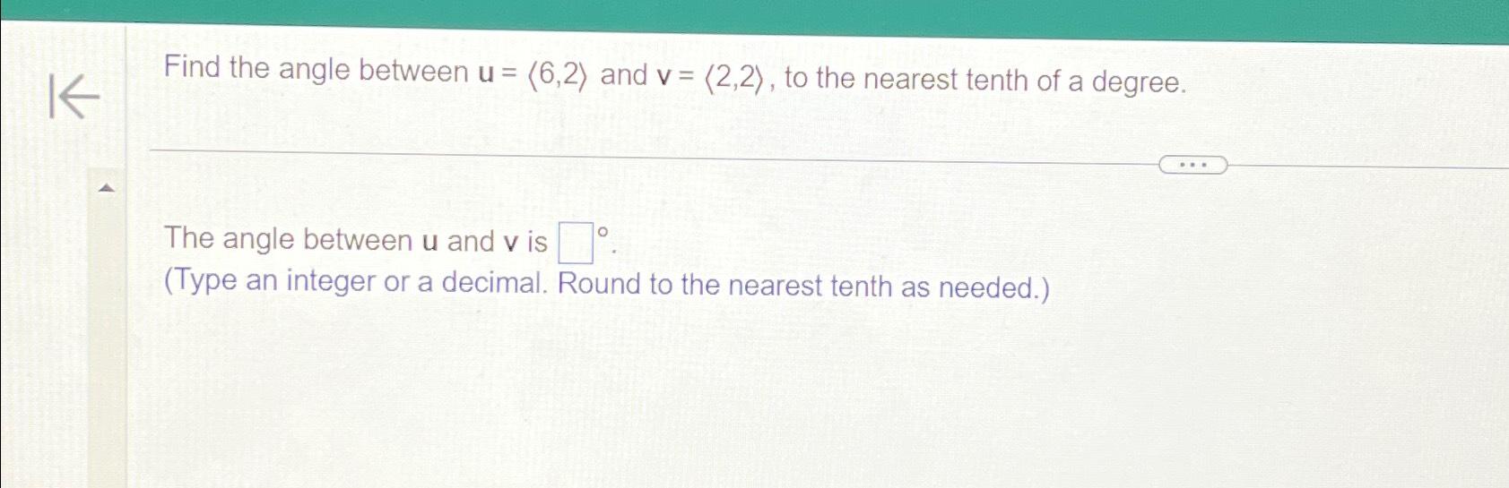 Solved Find the angle between u=(:6,2:) ﻿and v=(:2,2:), ﻿to | Chegg.com
