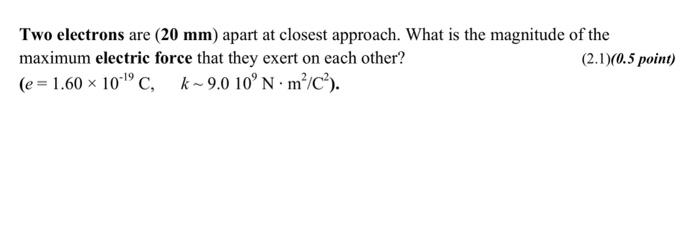 Solved Two electrons are (20 mm) apart at closest approach. | Chegg.com