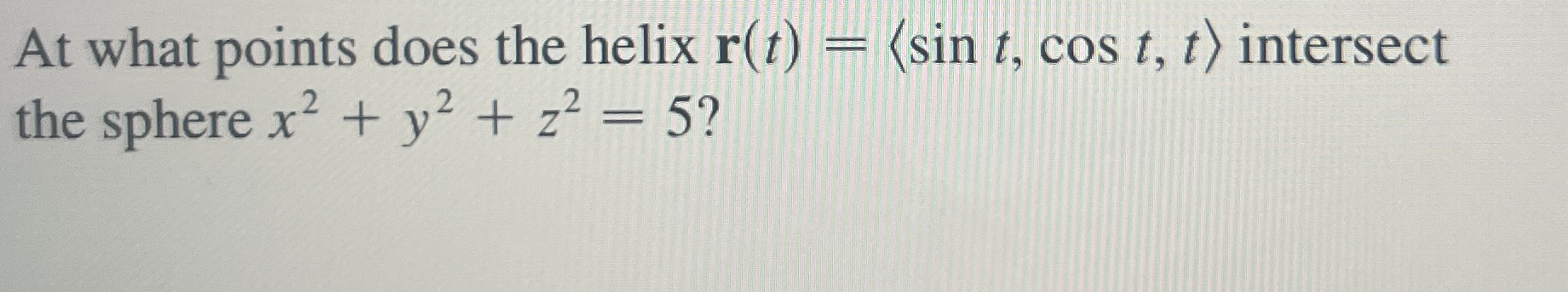 Solved At what points does the helix r(t)=(:sint,cost,t:) | Chegg.com