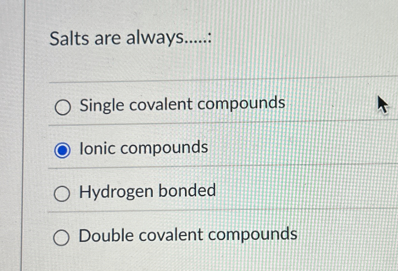 Solved Salts are alwaysSingle covalent compoundsIonic | Chegg.com