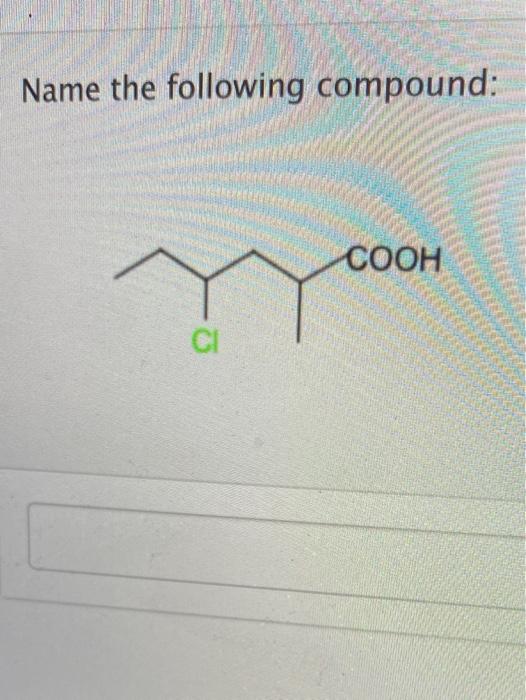 Solved Name the following compound: COOH CI | Chegg.com