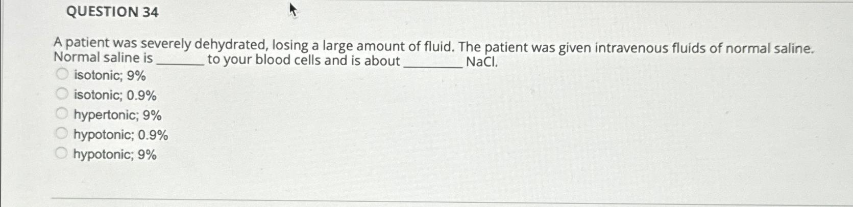Solved QUESTION 34A patient was severely dehydrated, losing | Chegg.com