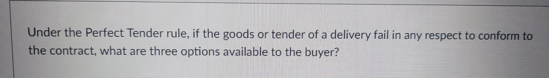 Solved Under the Perfect Tender rule, if the goods or tender | Chegg.com