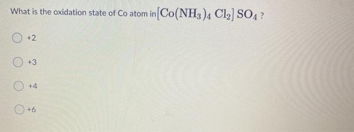 Solved What is the oxidation state of Co atom in(Co(NH3)4 | Chegg.com