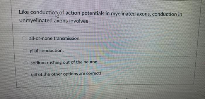 Solved Like conductiop of action potentials in myelinated | Chegg.com