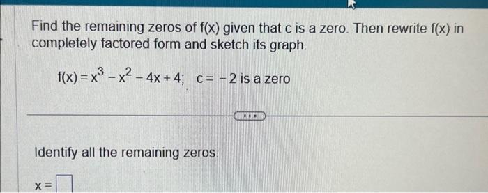 Solved Find the remaining zeros of f(x) given that c is a | Chegg.com