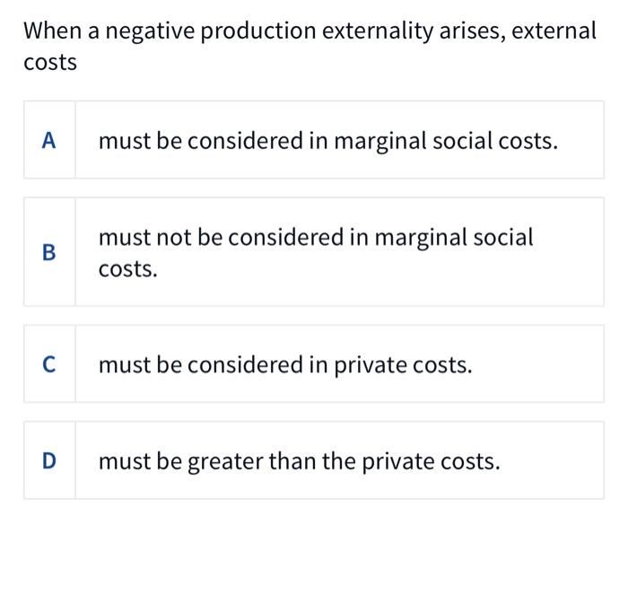 Solved When a negative production externality arises, | Chegg.com
