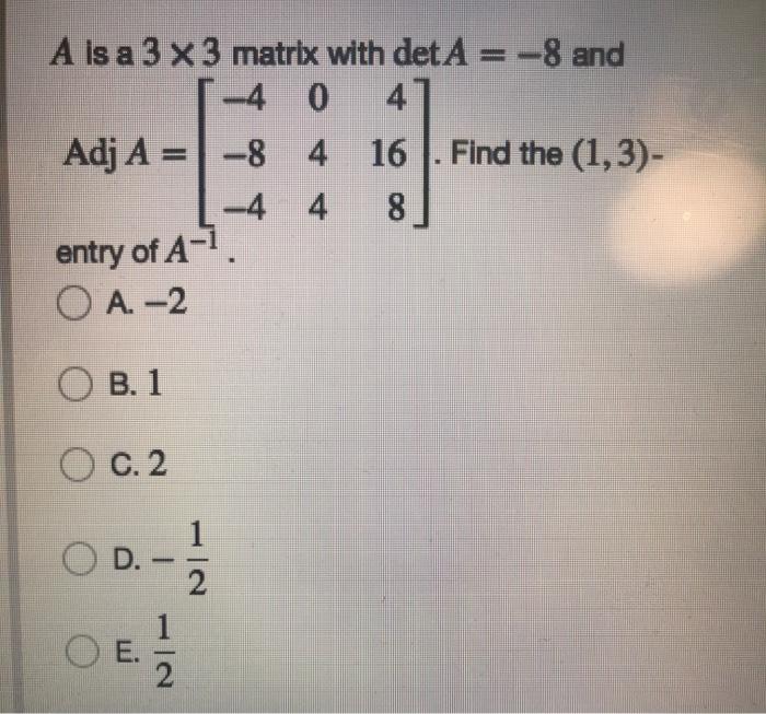 Solved A is a 3x3 matrix with det A = -8 and -4 0 4. Adj A = | Chegg.com