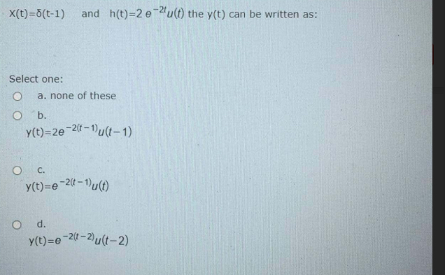Solved x(t)=δ(t-1) ﻿and h(t)=2e-2tu(t) ﻿the y(t) ﻿can be | Chegg.com