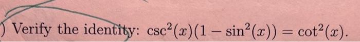 Solved Verify the identity: csc2(x)(1−sin2(x))=cot2(x). | Chegg.com