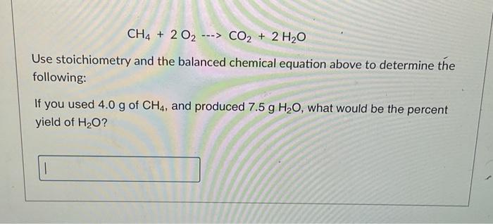 Solved CH4 + 2 O2 ---> CO2 + 2 H20 Use stoichiometry and the | Chegg.com