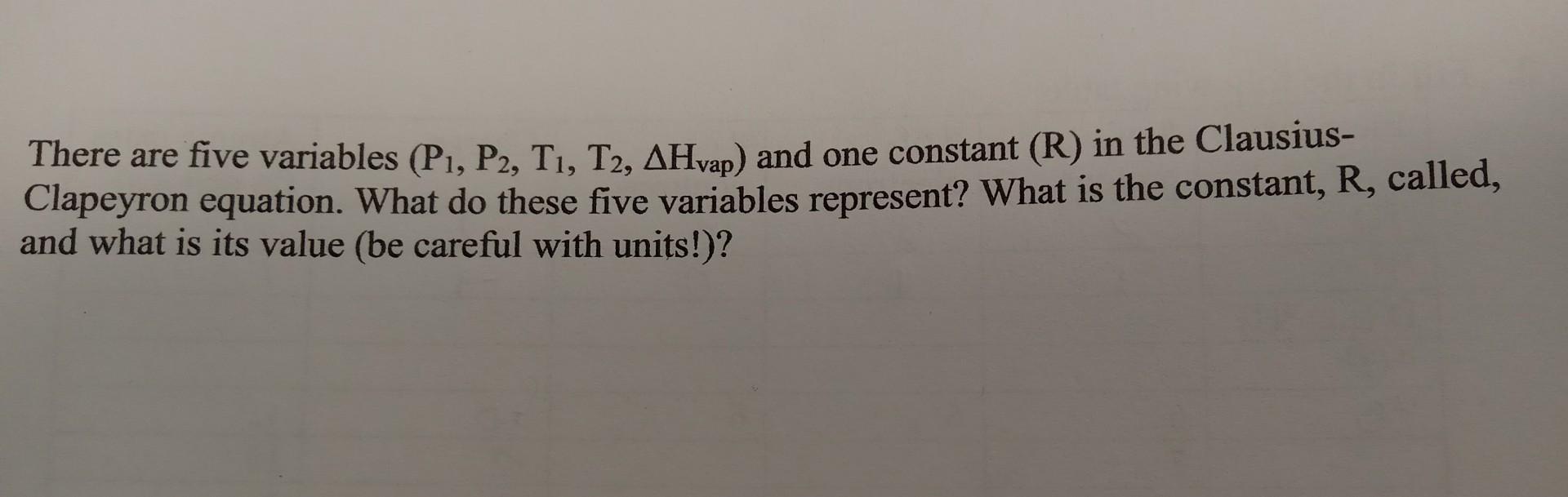 Solved There are five variables (P1,P2,T1,T2,ΔHvap ) and one | Chegg.com
