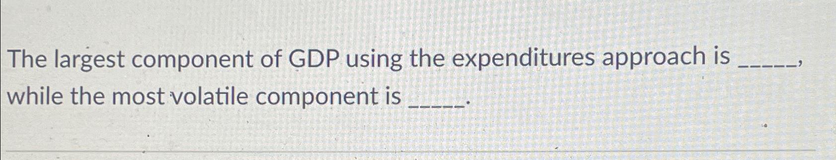Solved The largest component of GDP using the expenditures | Chegg.com