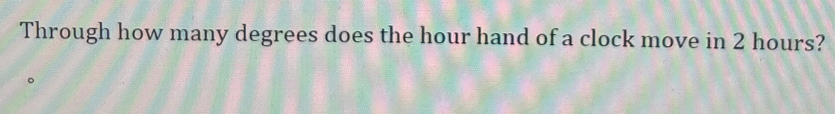 Solved Through how many degrees does the hour hand of a | Chegg.com