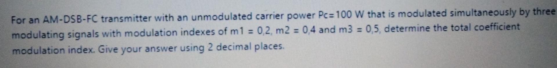 Solved For an AM-DSB-FC transmitter with an unmodulated | Chegg.com