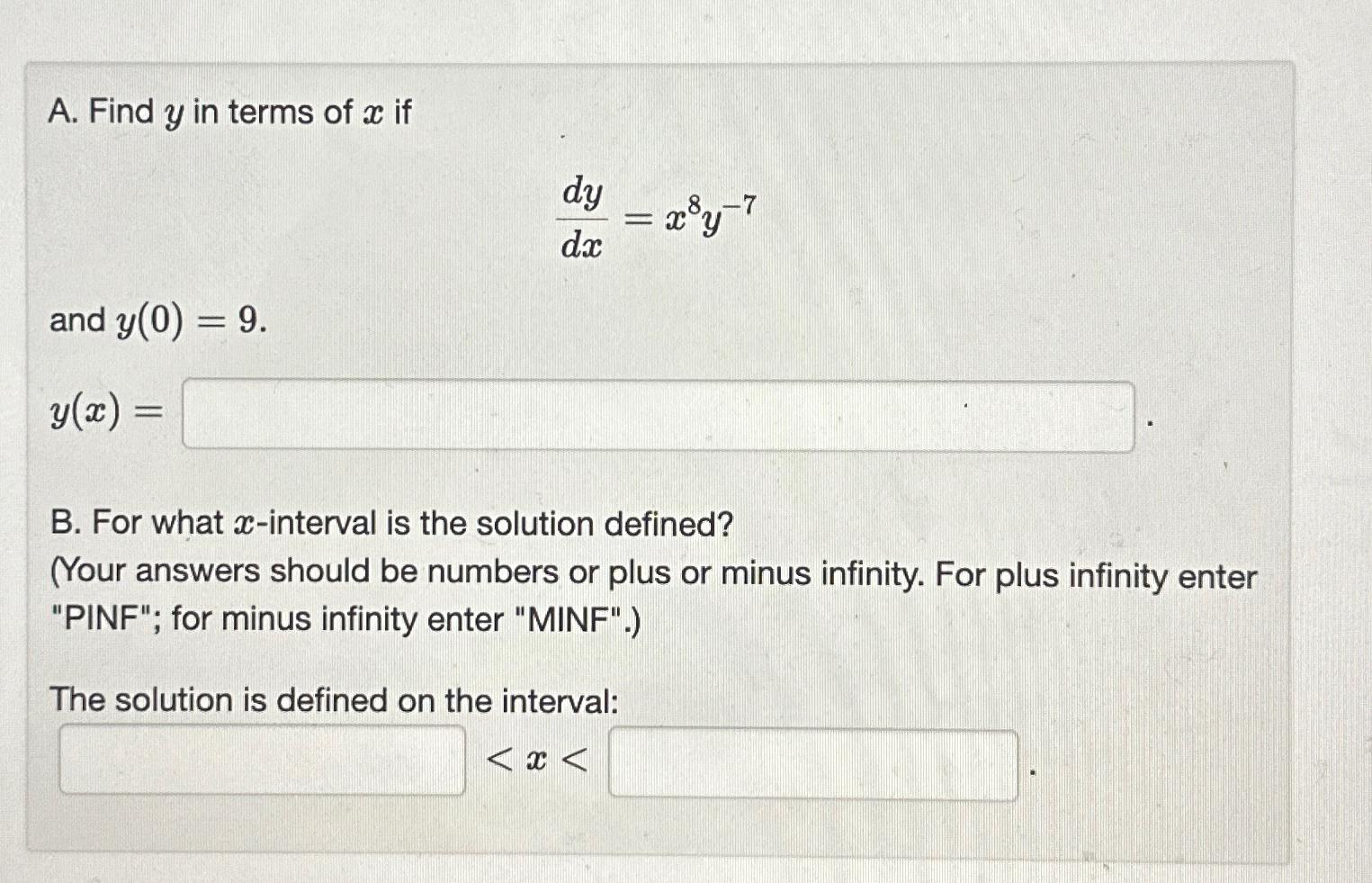 Solved A. ﻿Find y ﻿in terms of x ﻿ifdydx=x8y-7and y(0)=9.?B. | Chegg.com