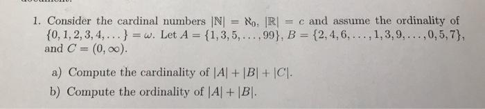 Solved 1. Consider the cardinal numbers ∣N∣=ℵ0,∣R∣=c and | Chegg.com