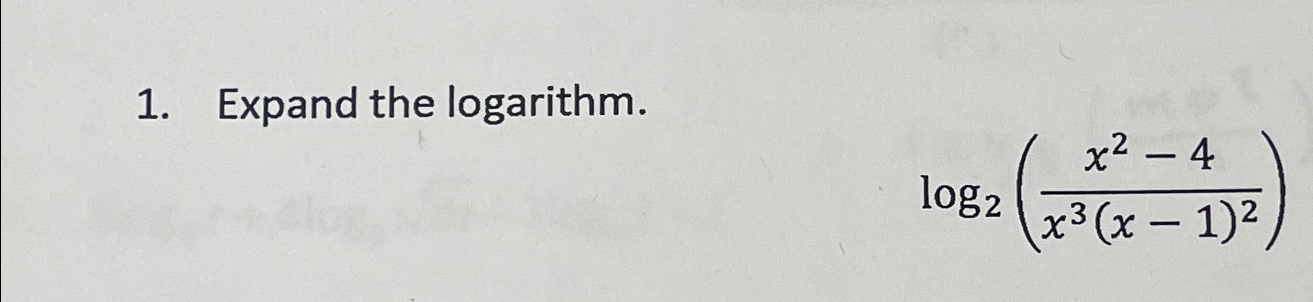 Solved Expand the logarithm.log2(x2-4x3(x-1)2) | Chegg.com