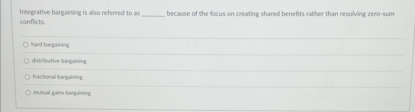 Solved Integrative bargaining is also referred to as because | Chegg.com