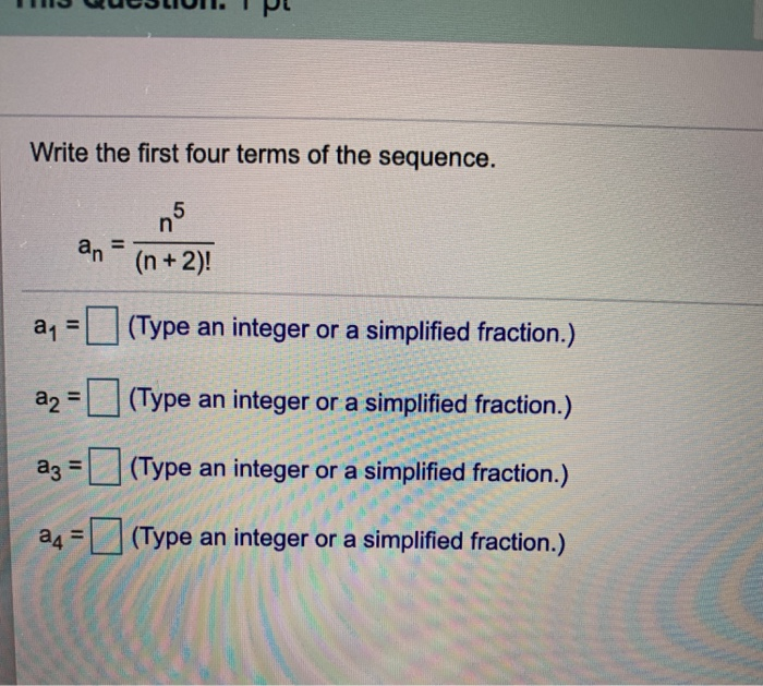 Solved Write the first four terms of the sequence. 5 n an (n | Chegg.com