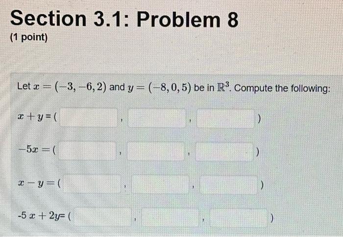 Solved Section 3.1: Problem 8 (1 point) Let x=(−3,−6,2) and | Chegg.com