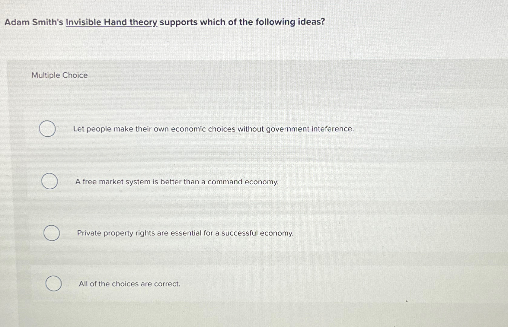 Solved Adam Smith's Invisible Hand theory. supports which of | Chegg.com