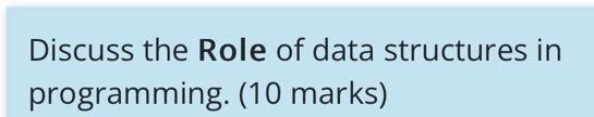 Solved Discuss the Role of data structures in programming. | Chegg.com