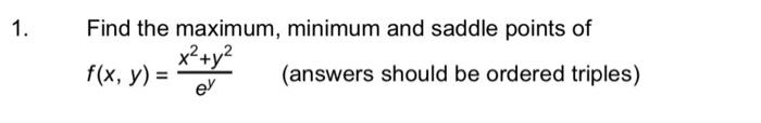 Solved Find the maximum, minimum and saddle points of | Chegg.com