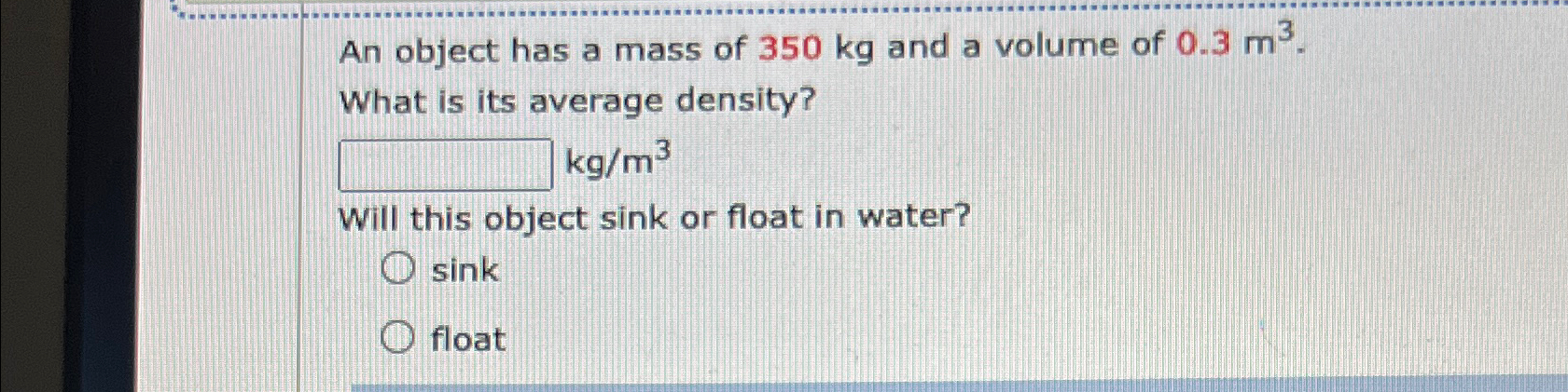 Solved An object has a mass of 350kg ﻿and a volume of 0.3m3. | Chegg.com