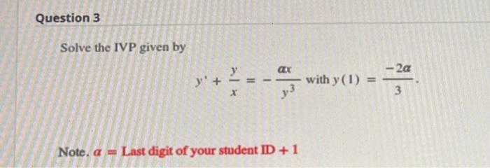 Solved Question 3 Solve the IVP given by y' + || I ax y3 | Chegg.com
