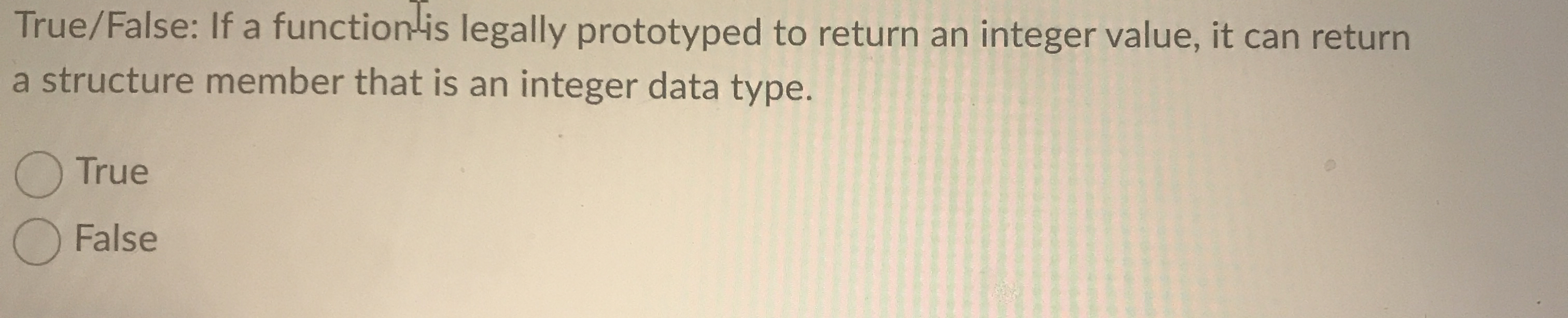 Solved True/False: If a functionlis legally prototyped to | Chegg.com