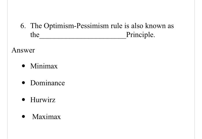 Solved 6. The Optimism-Pessimism rule is also known as the | Chegg.com