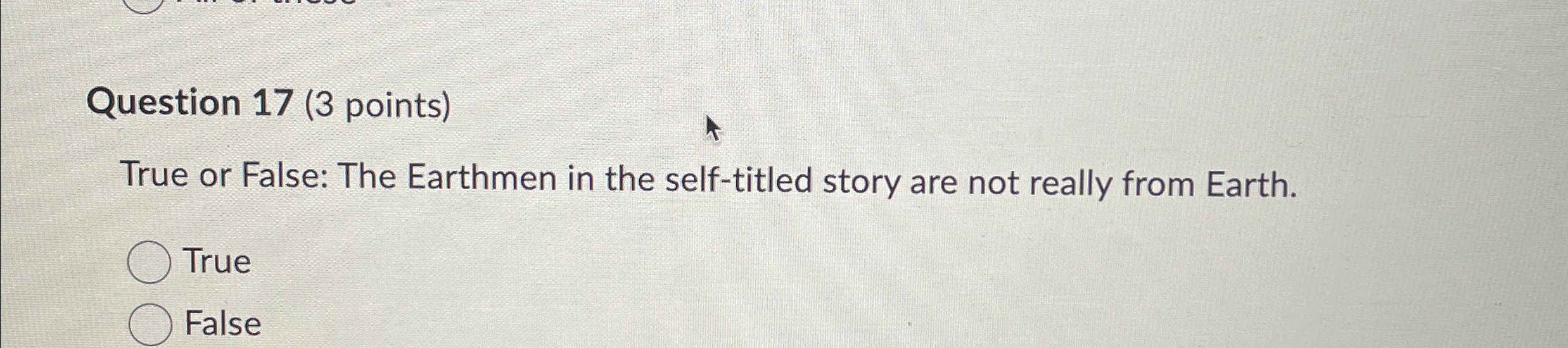 Solved Question 17 (3 ﻿points)True or False: The Earthmen in | Chegg.com