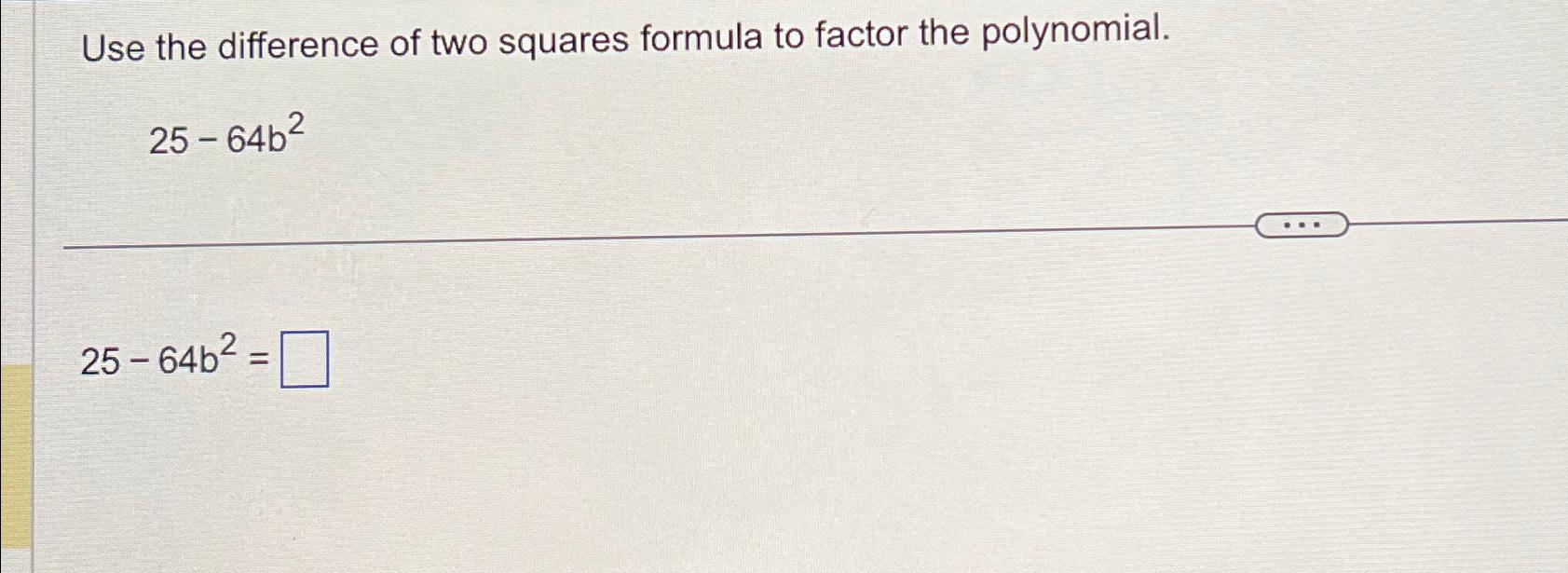 Solved Use the difference of two squares formula to factor | Chegg.com