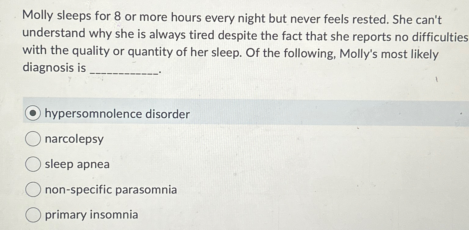 Solved Molly sleeps for 8 ﻿or more hours every night but | Chegg.com