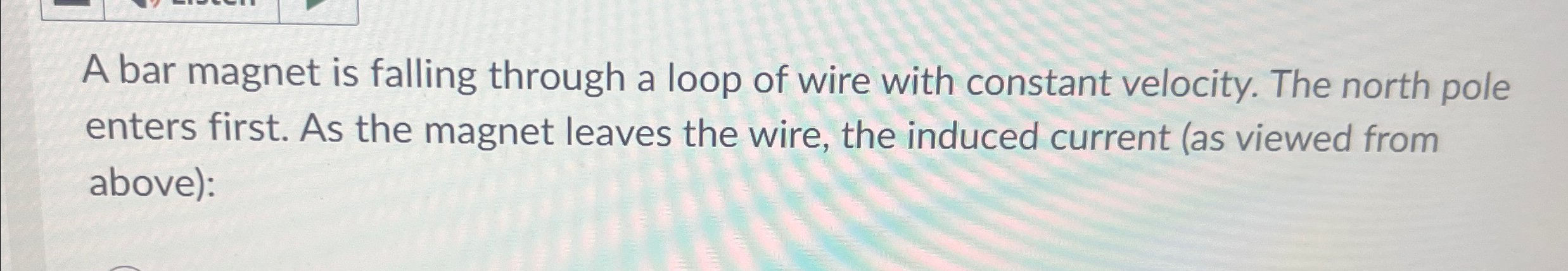 Solved A bar magnet is falling through a loop of wire with | Chegg.com