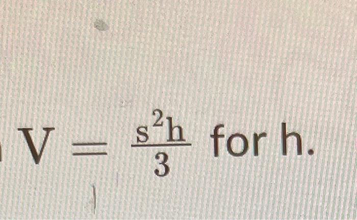 Solved V=3s2h for h | Chegg.com