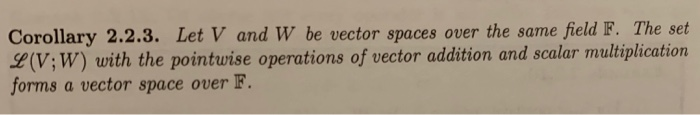 Solved Corollary 2.2.3. Let V and W be vector spaces over | Chegg.com Solved Corollary 2.2.3. Let V and W be vector spaces over | Chegg.com
