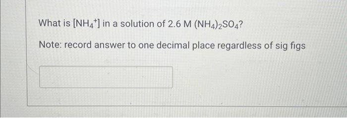 Solved What is [NH4+]in a solution of 2.6M(NH4)2SO4 ? Note: | Chegg.com