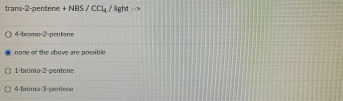 Solved trans-2-pentene + NBS / CCl4 / light -- --> | Chegg.com