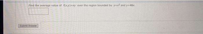 Solved Find the average value of f(x,y)=xy over the region | Chegg.com