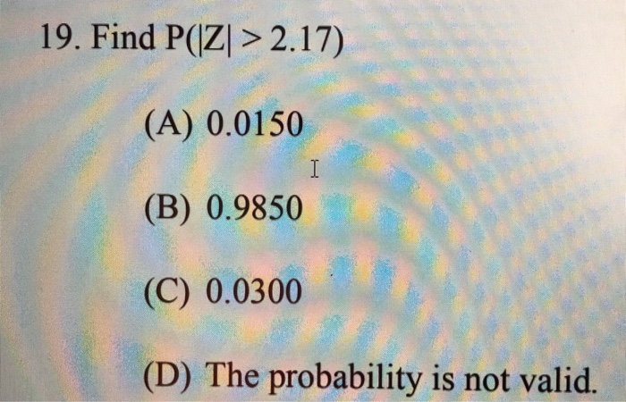 Solved find P(|Z|>2.17) my answer key says its C but I dont | Chegg.com