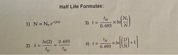 Solved Half Life Formulas: 1) N=Noe−(λt) 3) | Chegg.com