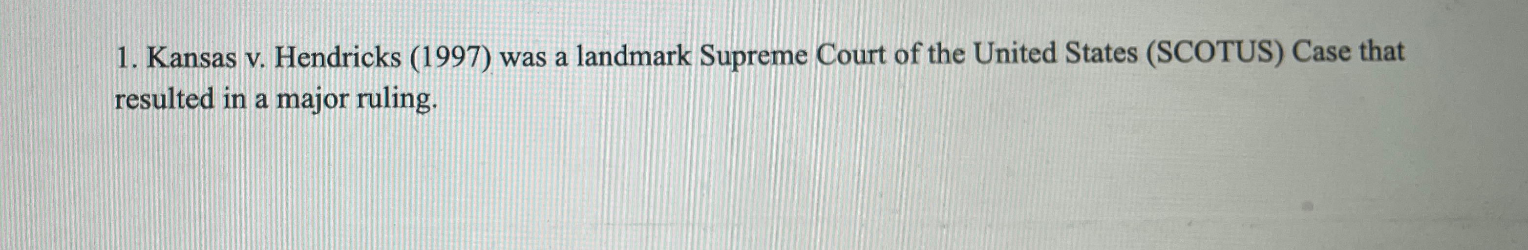 Solved Kansas v. ﻿Hendricks (1997) ﻿was a landmark Supreme | Chegg.com