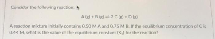 Solved Consider the following reaction: A(g)+B(g)=2C(g)+D(g) | Chegg.com