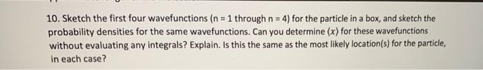 Solved 10. Sketch the first four wavefunctions (n = 1 | Chegg.com