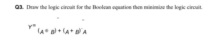 Solved Draw the logic circuit for the Boolean equation then | Chegg.com Solved Draw the logic circuit for the Boolean equation then | Chegg.com
