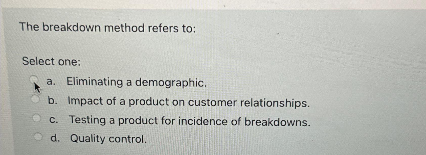Solved The breakdown method refers to:Select one:a. | Chegg.com