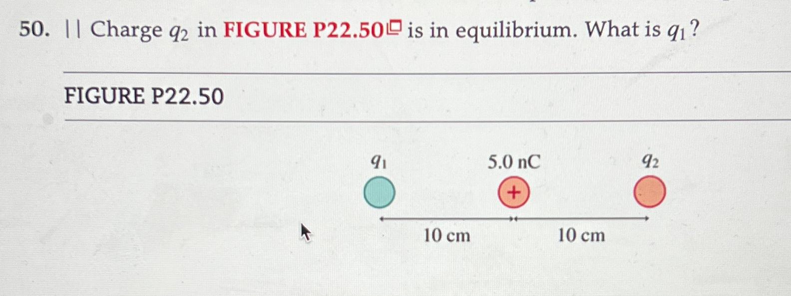 Solved I| ﻿Charge q2 ﻿in FIGURE P22.50 ﻿is in equilibrium. | Chegg.com